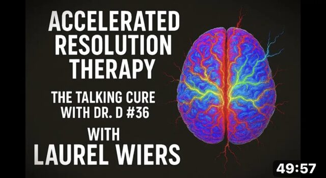 ACCELERATED RESOLUTION THERAPY — "THE TALKING CURE W/ DR. D #36 ...